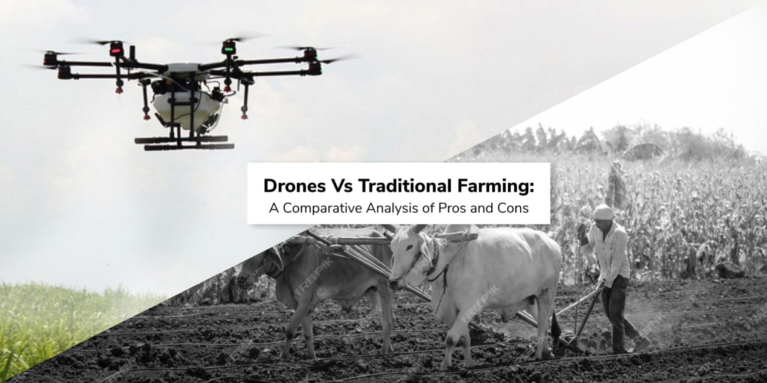 Drones Vs Traditional Farming: A Comparative Analysis of Pros and Cons